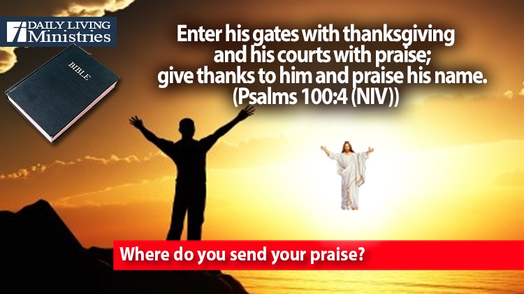 Where do you send your praise? | Daily Living Ministries